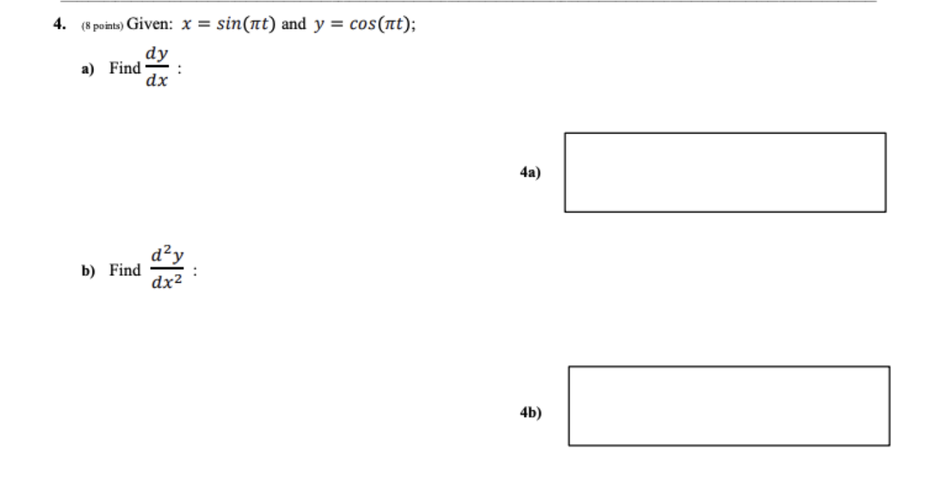 Solved 4. (8 points) Given: x=sin(πt) and y=cos(πt); a) Find | Chegg.com