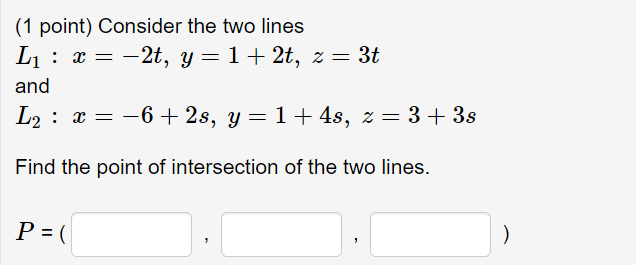 Solved (1 point) Consider the two lines L1:x=−2t,y=1+2t,z=3t | Chegg.com
