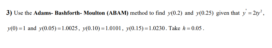Solved 3) Use the Adams- Bashforth-Moulton (ABAM) method to | Chegg.com
