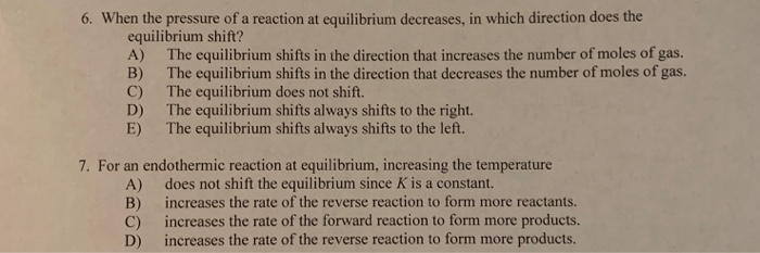 Solved 6 When The Pressure Of A Reaction At Equilibrium Chegg