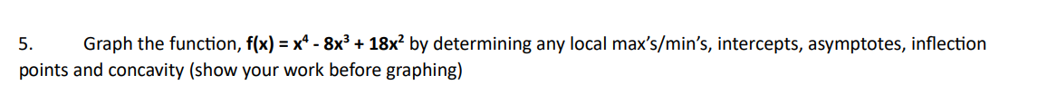 Solved 5. Graph the function, f(x)=x4−8x3+18x2 by | Chegg.com