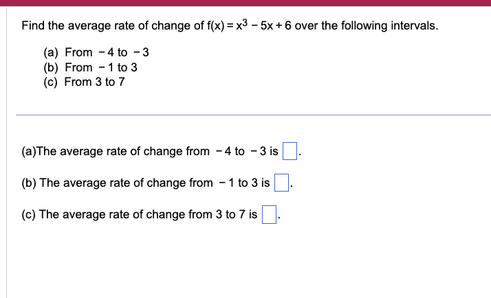 Solved Find the average rate of change of f(x)=x3−5x+6 over | Chegg.com