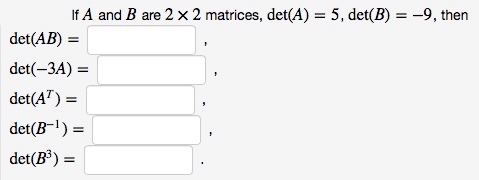 Solved If A and B are 2 x 2 matrices, det(A) 5, det(B)-9, | Chegg.com