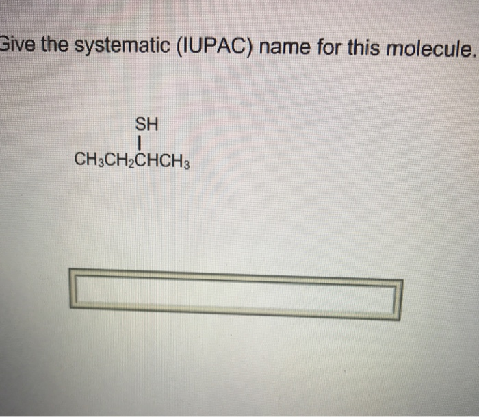 Solved Give the systematic (IUPAC) name for this molecule. | Chegg.com