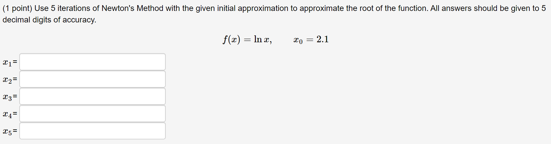 Solved (1 point) Use 5 iterations of Newton's Method with | Chegg.com