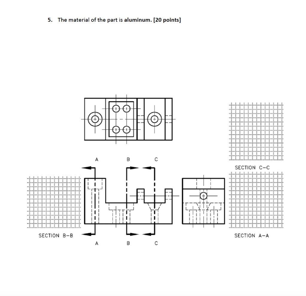 Solved 5. The material of the part is aluminum. [20 points] | Chegg.com