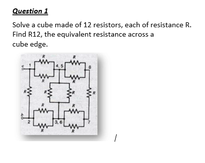 Solved Question 1 Solve a cube made of 12 resistors, each of | Chegg.com