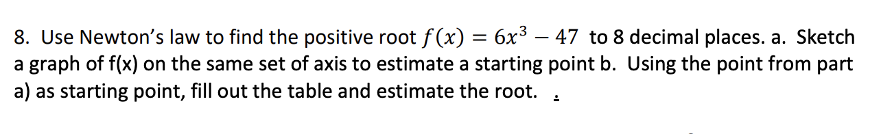 Solved 8. Use Newton's law to find the positive root | Chegg.com