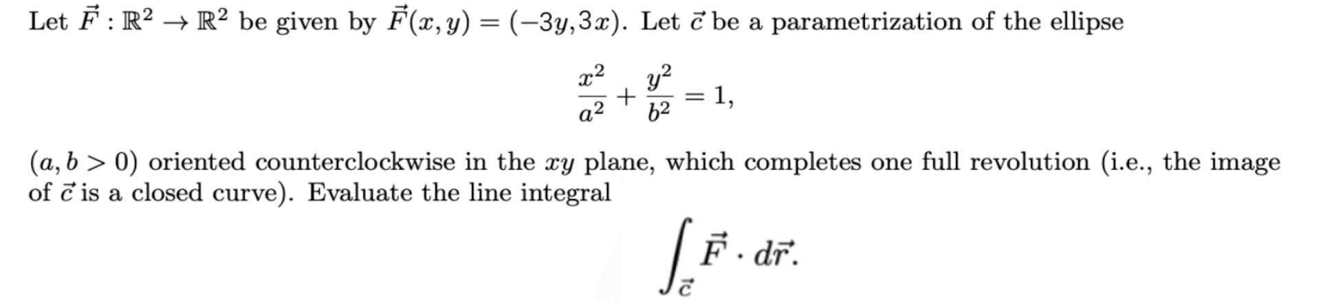 Solved Let F:R2→R2 be given by F(x,y)=(−3y,3x). Let c be a | Chegg.com