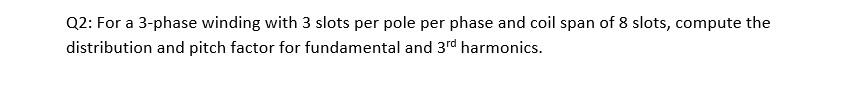 Solved Q2: For a 3-phase winding with 3 slots per pole per | Chegg.com