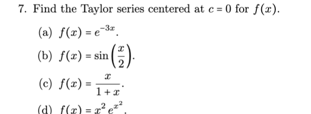 Solved 7. Find the Taylor series centered at c=0 for f(x). | Chegg.com