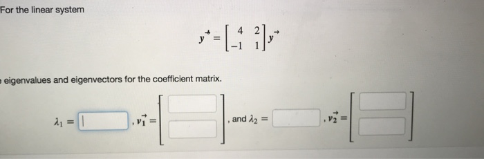 Solved For the linear system 4 2]- eigenvalues and | Chegg.com