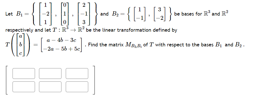 Solved Let B1={[1-21],[010],[2-13]} ﻿and B2={[1-1],[3-2]} | Chegg.com