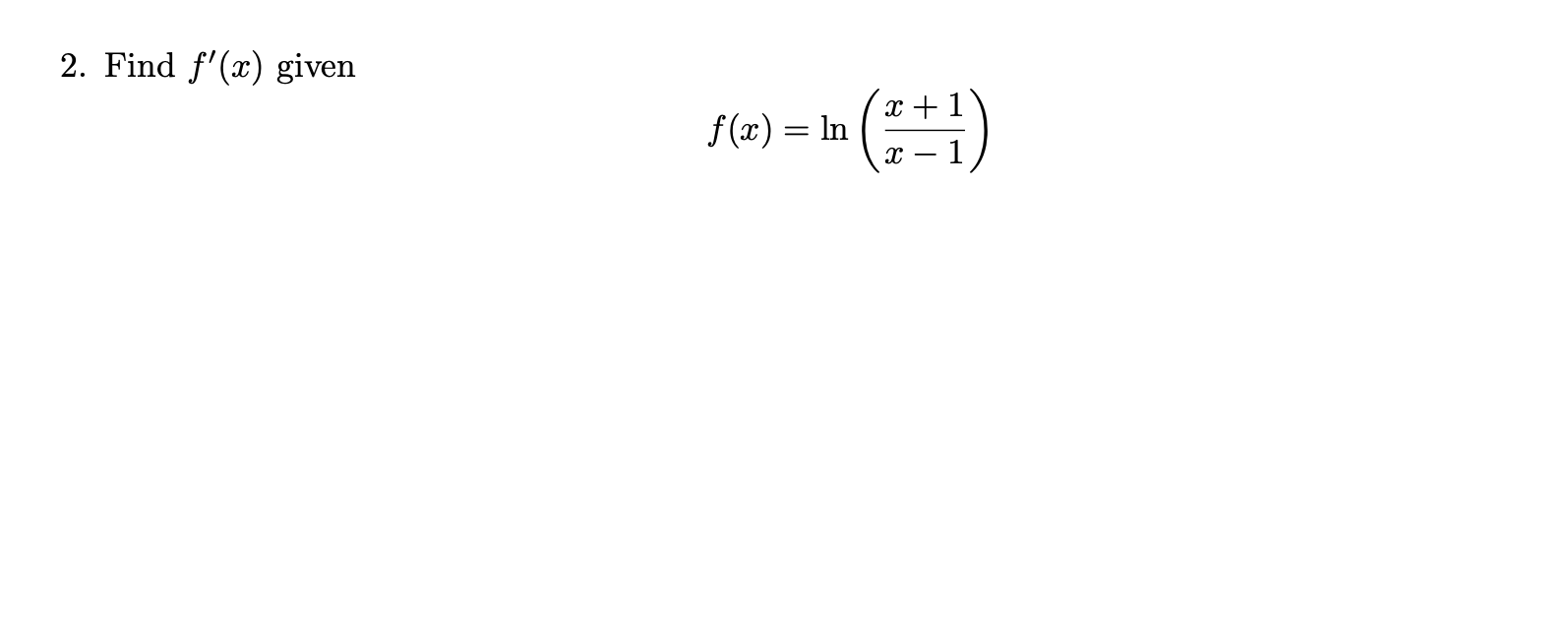 Solved 2. Find f'(x) given f(x) = In | Chegg.com
