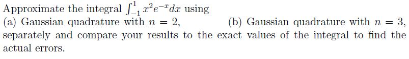 Solved Approximate the integral Lixe-*dx using (a) Gaussian | Chegg.com