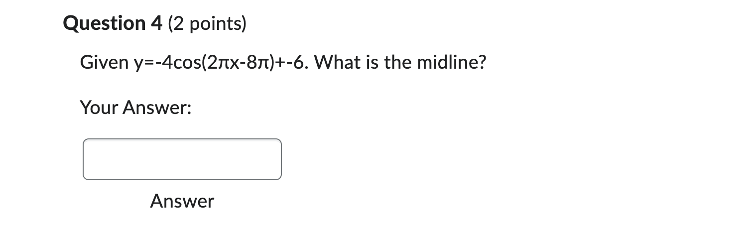 Solved Question 4 (2 ﻿points)Given y=-4cos(2πx-8π)+-6. ﻿What | Chegg.com