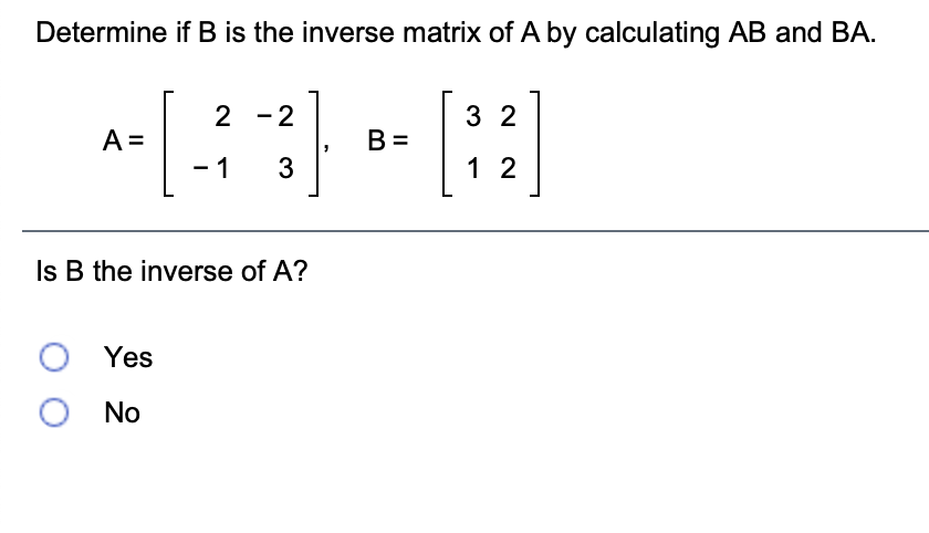 Solved Determine if B is the inverse matrix of A by | Chegg.com