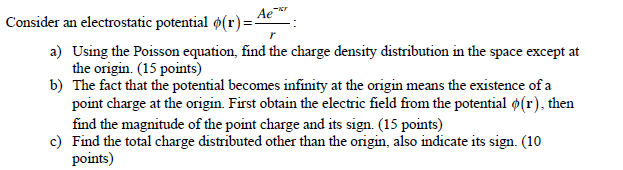 Solved Consider an electrostatic potential φ(r)=Ae-rrr ﻿:a) | Chegg.com