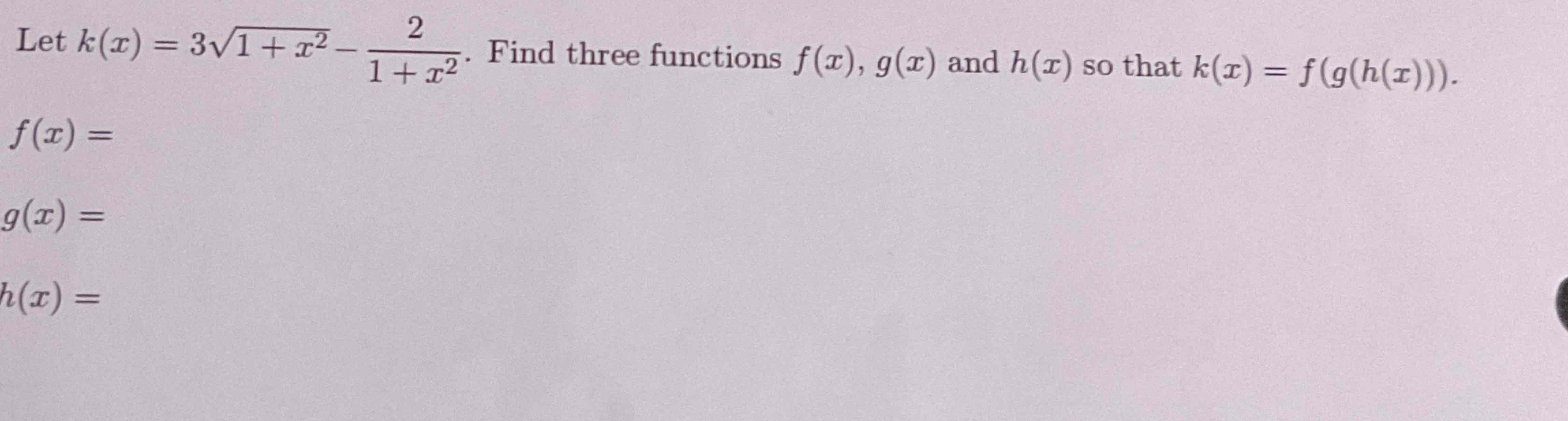 Solved Let k(x)=31+x22-21+x2. ﻿Find three functions | Chegg.com