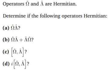 Solved Operators and Â are Hermitian. Determine if the | Chegg.com