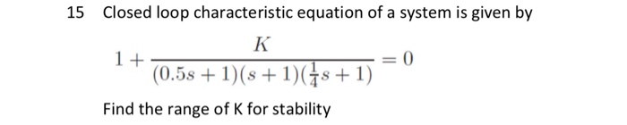 Solved 15 Closed loop characteristic equation of a system is | Chegg.com