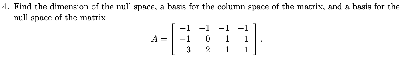 Solved 4. Find the dimension of the null space, a basis for | Chegg.com