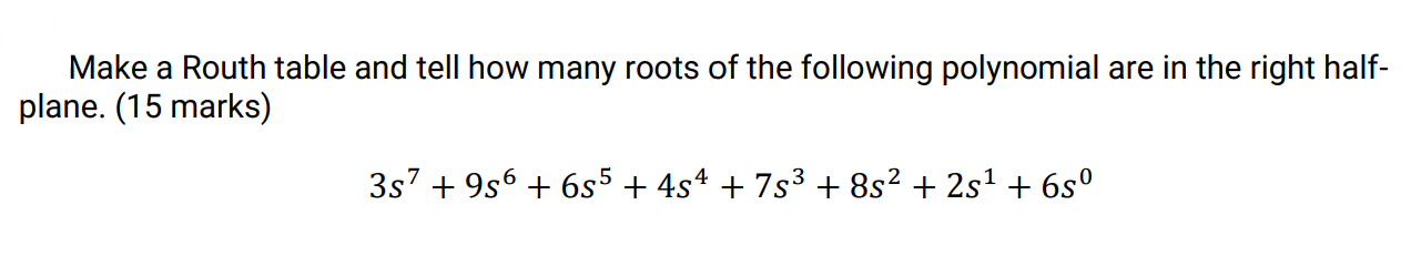 Solved Make a Routh table and tell how many roots of the | Chegg.com