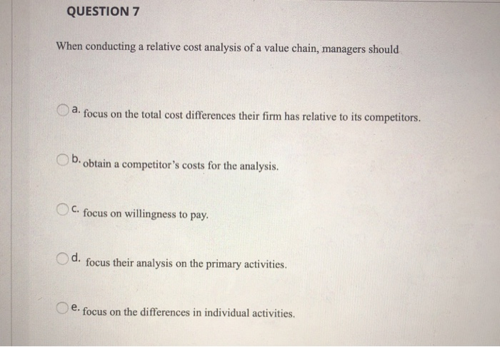 Solved QUESTION 7 When conducting a relative cost analysis | Chegg.com