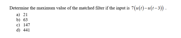 Solved Determine the maximum value of the matched filter if | Chegg.com