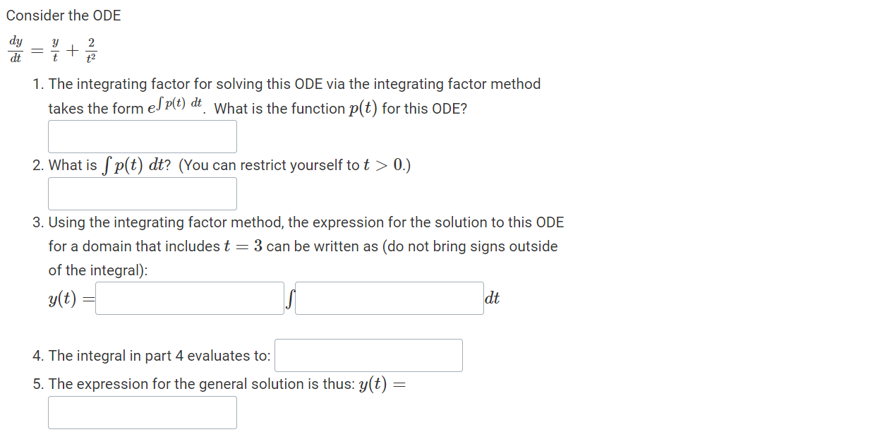 Solved Consider the ODE: dy/dt=y/t+2/t^2 1. The integrating | Chegg.com