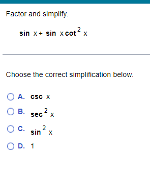Solved Factor and simplify. sin X+ sin x cotx Choose the | Chegg.com