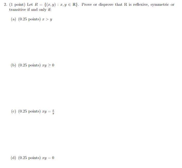 Solved 2. (1 point) Let R={(x,y):x,y∈R}. Prove or disprove | Chegg.com