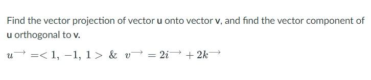 Solved Find the vector projection of vector u onto vector v, | Chegg.com