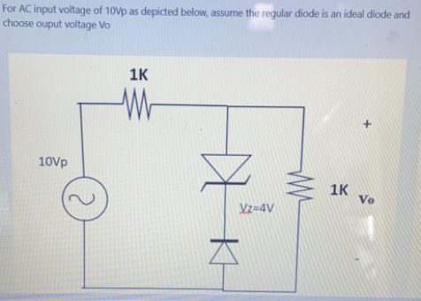 Solved For AC input voltage of 10Vp as depicted below, | Chegg.com