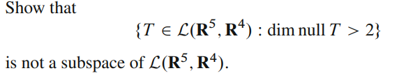 Solved Show that {T∈L(R5,R4):dim null T>2} is not a subspace | Chegg.com