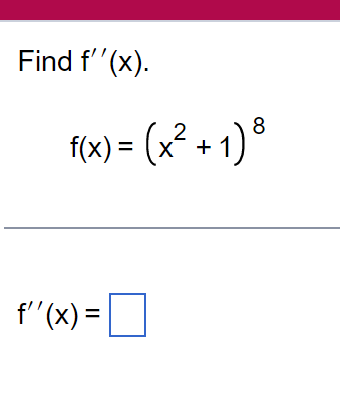 Solved Find f′′(x) f(x)=(x2+1)8 f′′(x)= | Chegg.com