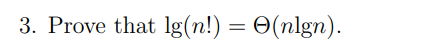 Solved 3. Prove that lg(n!) = O(nlgn). | Chegg.com