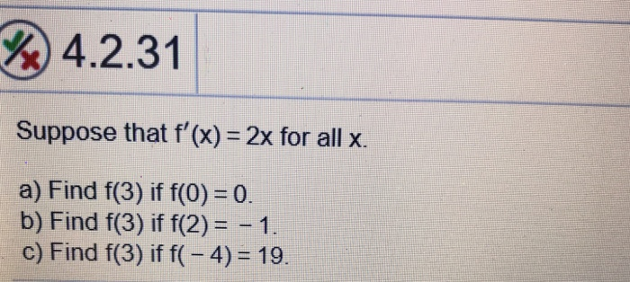 Solved 4.2.31 Suppose that f'(x)-2x for all x. a) Find f(3) | Chegg.com