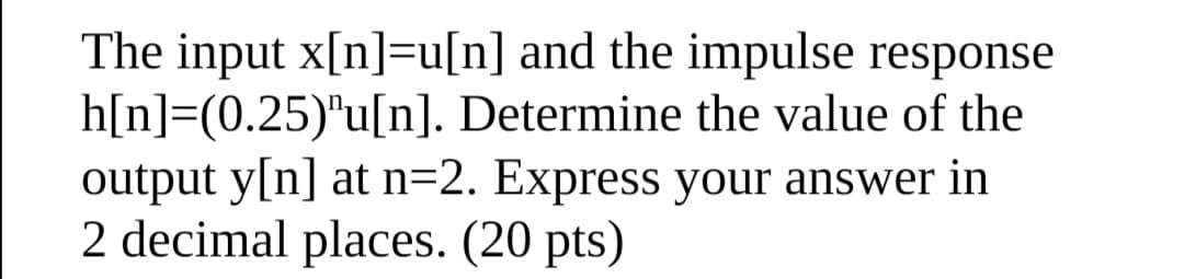 Solved The input x[n]=u[n] and the impulse response | Chegg.com