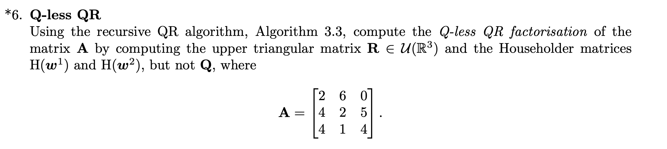 Solved *6. Q-less QR Using the recursive QR algorithm, | Chegg.com