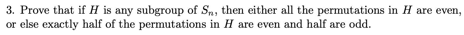 Solved 3. Prove that if H is any subgroup of Sn, then either | Chegg.com