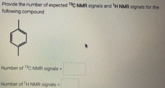 Solved Provide the number of expected 13C NMR signals and 'H | Chegg.com