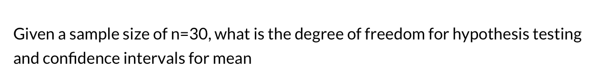 Solved Given a sample size of n=30, what is the degree of | Chegg.com