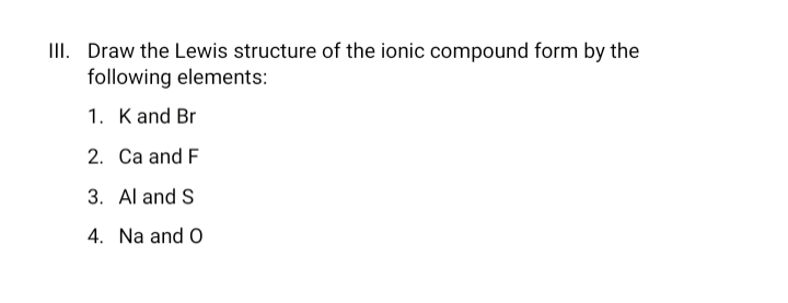 Solved III. Draw the Lewis structure of the ionic compound | Chegg.com