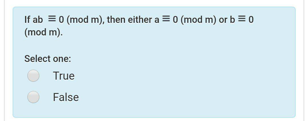 Solved If ab = 0 (mod m), then either a = 0 (mod m) or b = 0 | Chegg.com