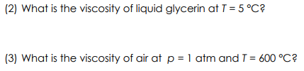 Solved (2) What is the viscosity of liquid glycerin at T = 5 | Chegg.com