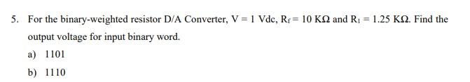 Solved 5 For The Binary Weighted Resistor Da Converter 