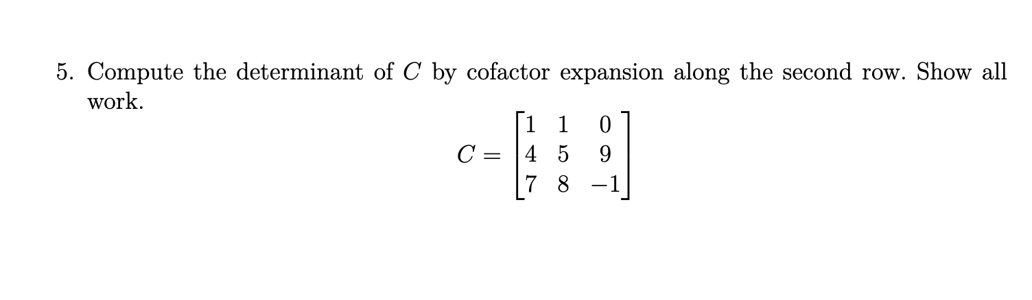 Solved 5. Compute the determinant of C by cofactor expansion | Chegg.com