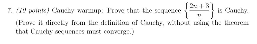 Solved 2n + 3 7. (10 points) Cauchy warmup: Prove that the | Chegg.com
