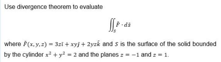 Solved Use divergence theorem to evaluate ds where F(x, y, | Chegg.com